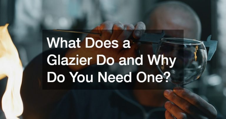 What Does a Glazier Do and Why Do You Need One? - Future Biz Trends